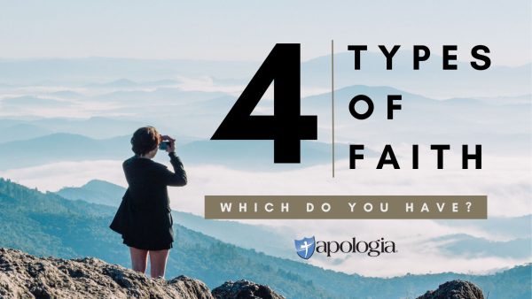 Faith: Four Types of Faith, Which Do You Have? - Apologia