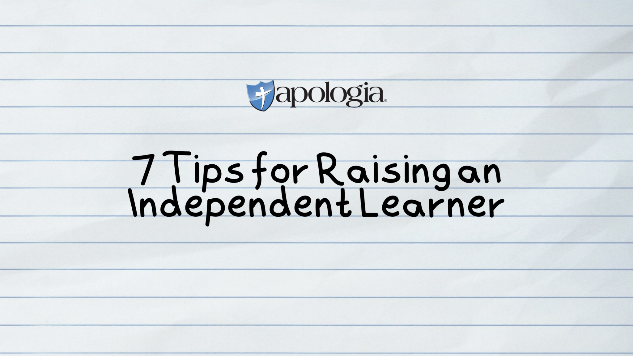 7 Tips for Raising an Independent Learner - Apologia