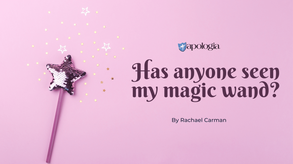 Has anyone seen my magic wand? - Apologia