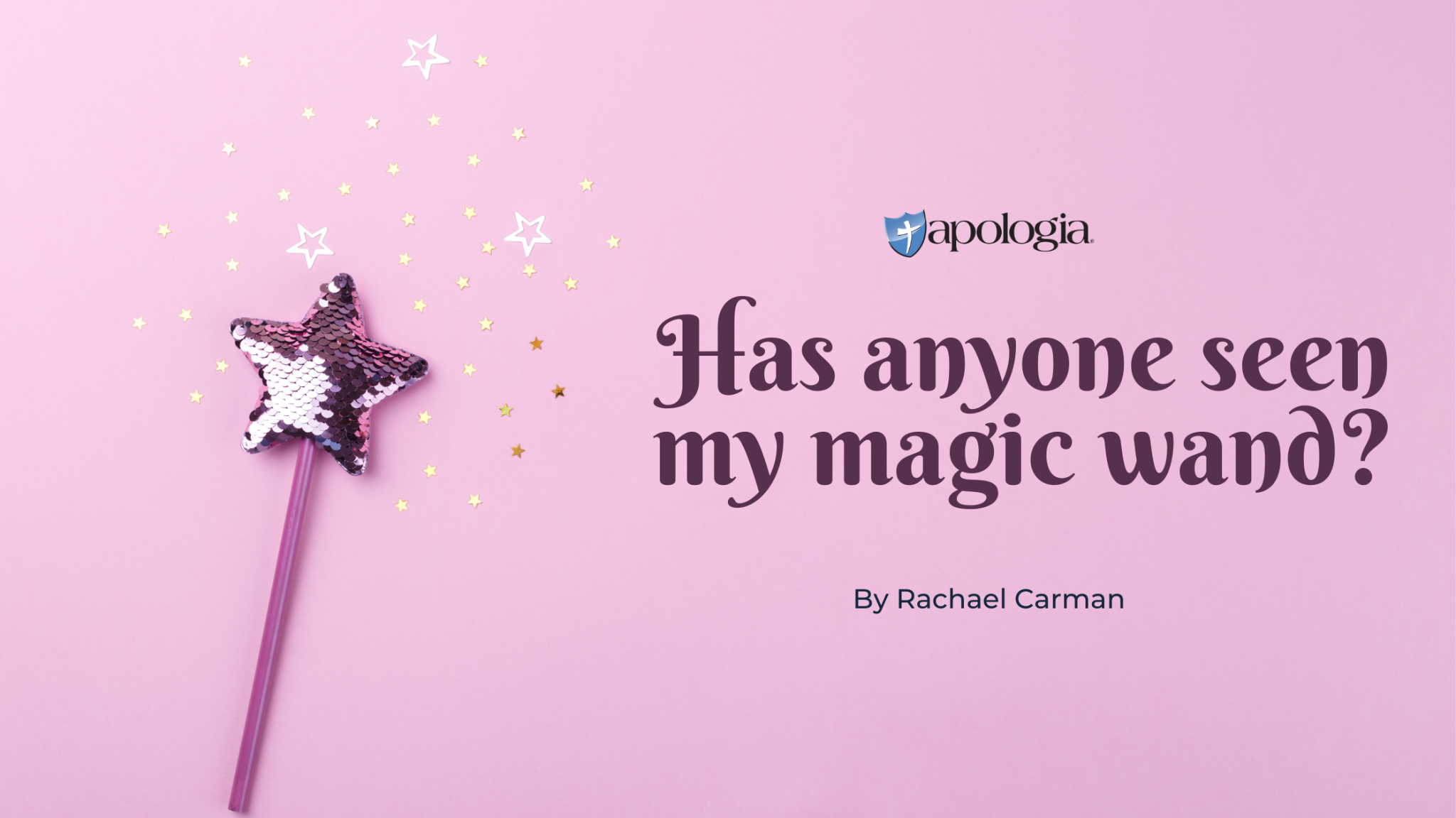 Has anyone seen my magic wand? - Apologia