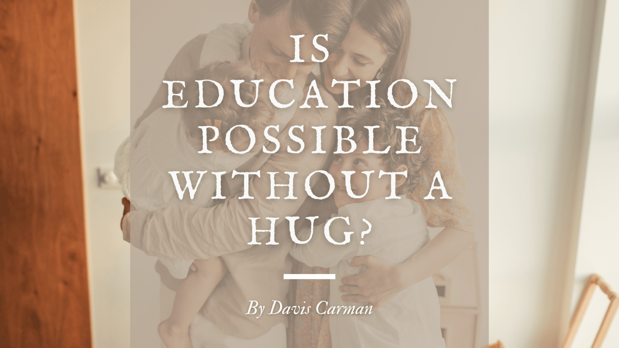 Is Education Possible Without a Hug? - Apologia